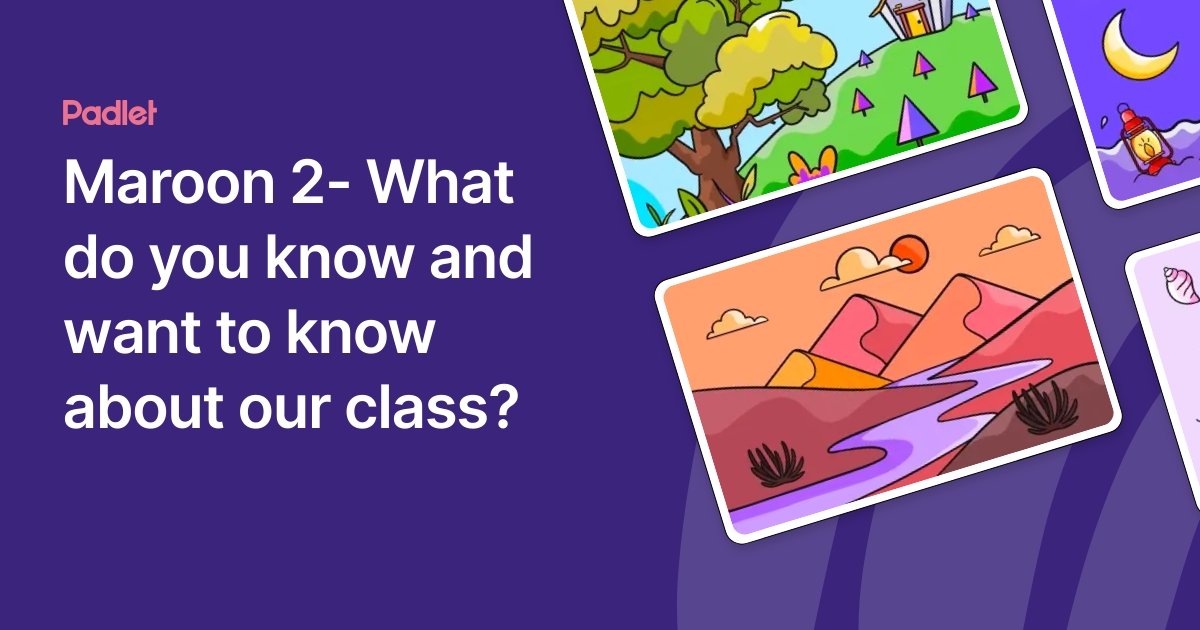 Maroon 2- What do you know and want to know about our class?