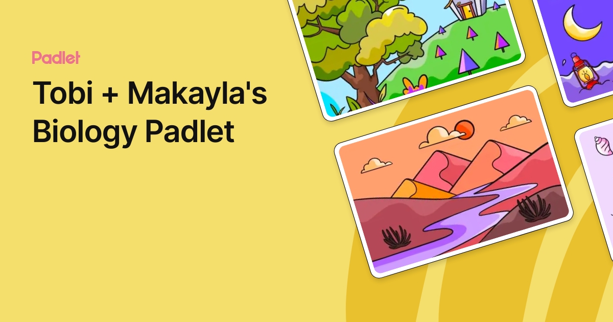 Tobi + Makayla's Biology Padlet