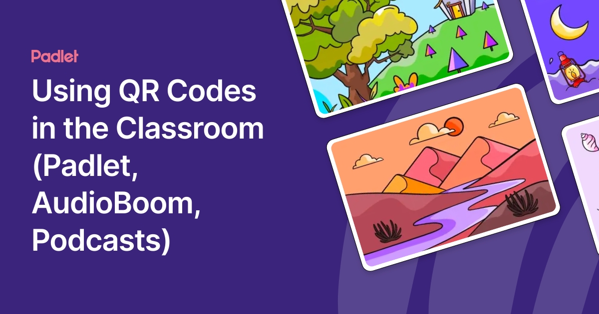 Using QR Codes in the Classroom (Padlet, AudioBoom, Podcasts)