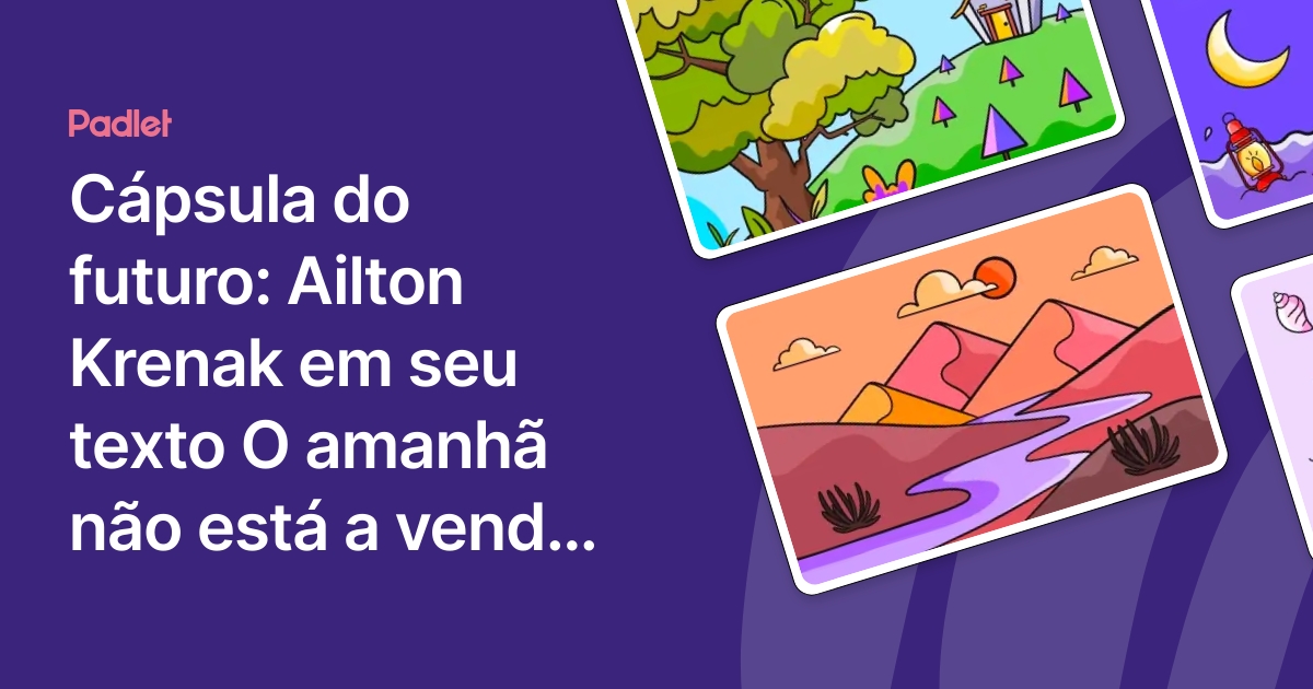 Cápsula do futuro: Ailton Krenak em seu texto O amanhã não está a venda ...