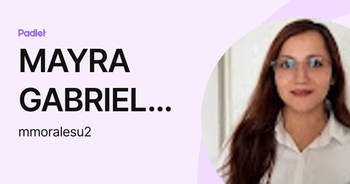 MAYRA GABRIELA MORALES URIZAR (mmoralesu2) profile | Padlet
