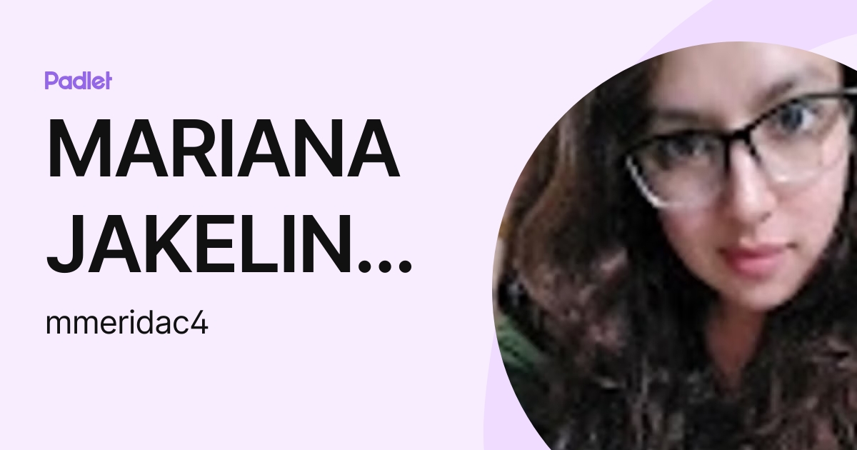 MARIANA JAKELIN MERIDA CALDERON (mmeridac4) profile | Padlet