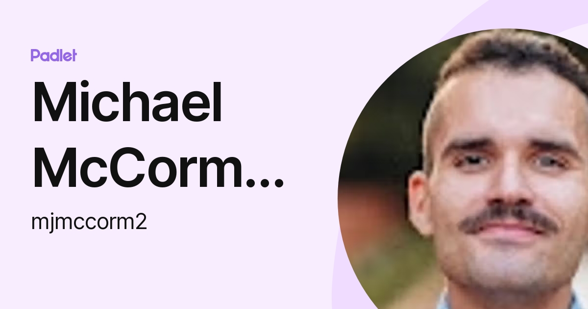 Michael McCormack (mjmccorm2) profile | Padlet