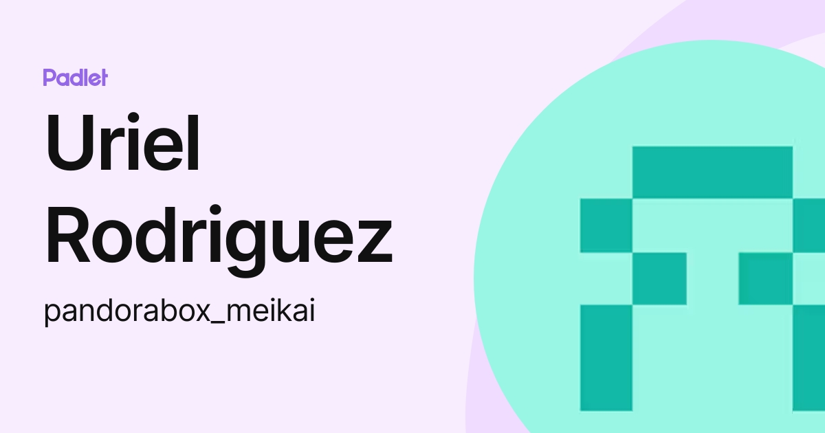 Uriel Rodriguez (pandorabox_meikai) profile | Padlet