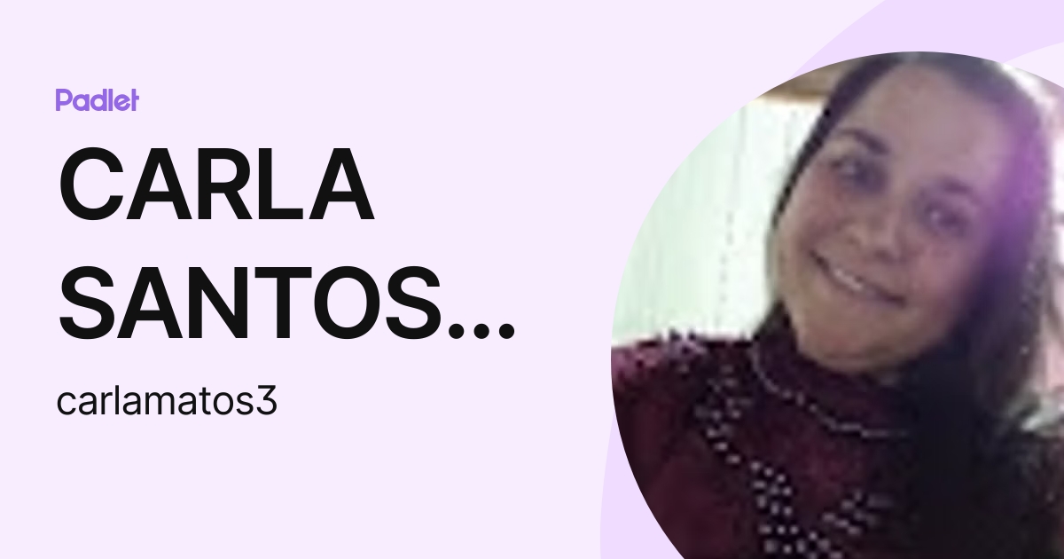 CARLA SANTOS DE MATOS (carlamatos3) profile | Padlet