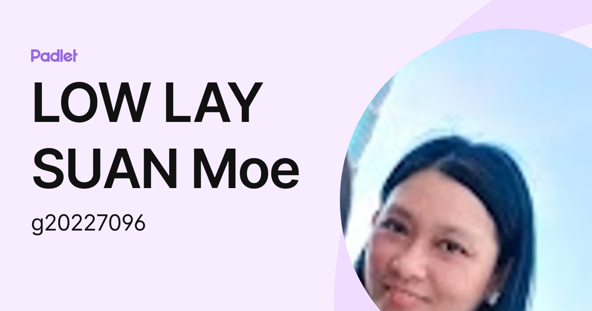 LOW LAY SUAN Moe (g20227096) profile | Padlet
