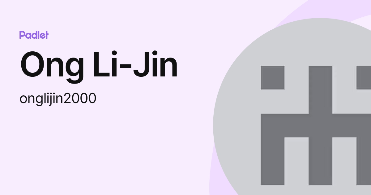 Ong Li-Jin (onglijin2000) profile | Padlet