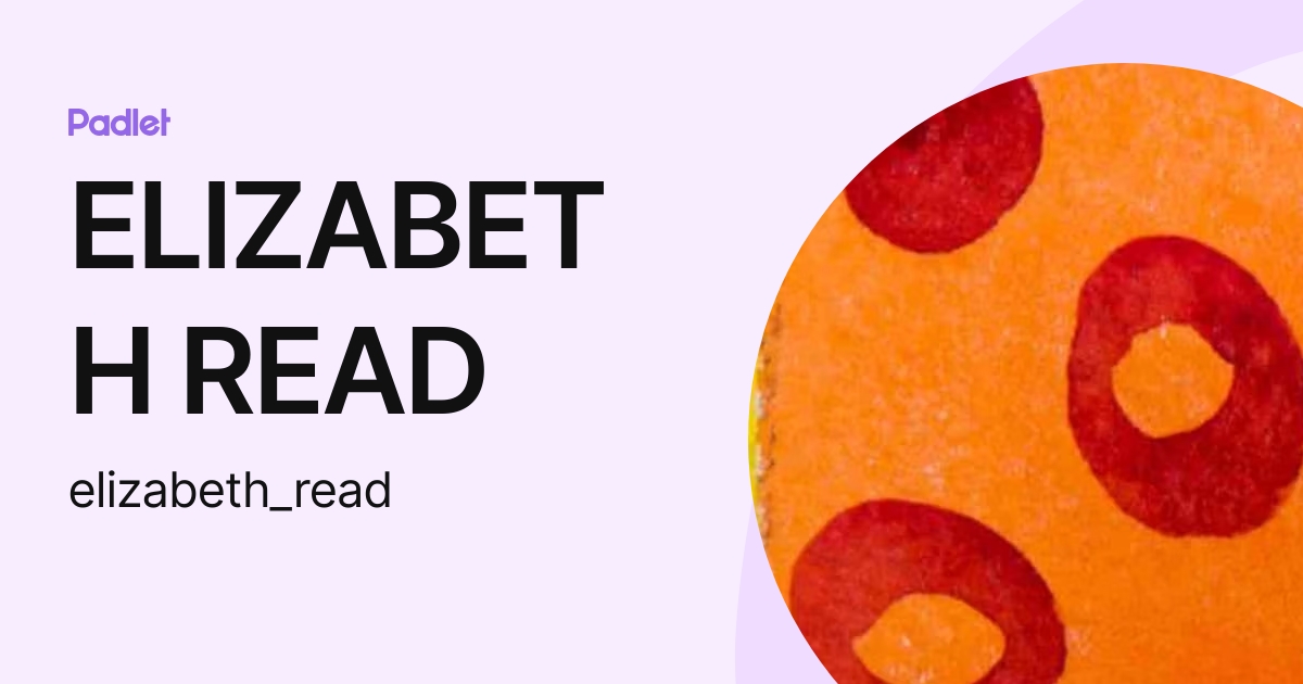 ELIZABETH READ (elizabeth_read) profile | Padlet