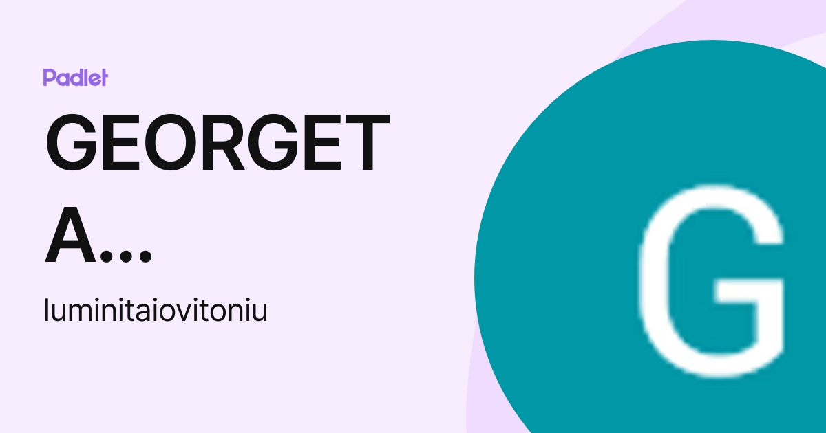 GEORGETA LUMINITA IOVITONIU (luminitaiovitoniu) profile | Padlet
