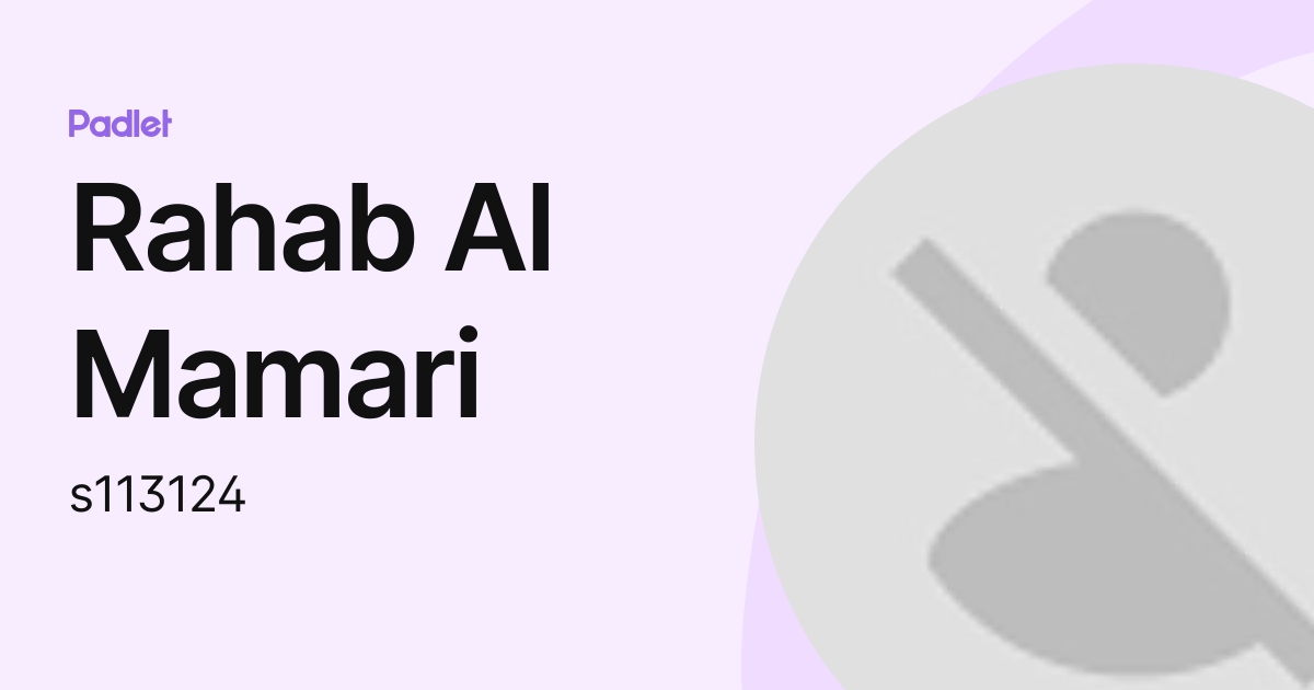 Rahab Al Mamari (s113124) profile | Padlet