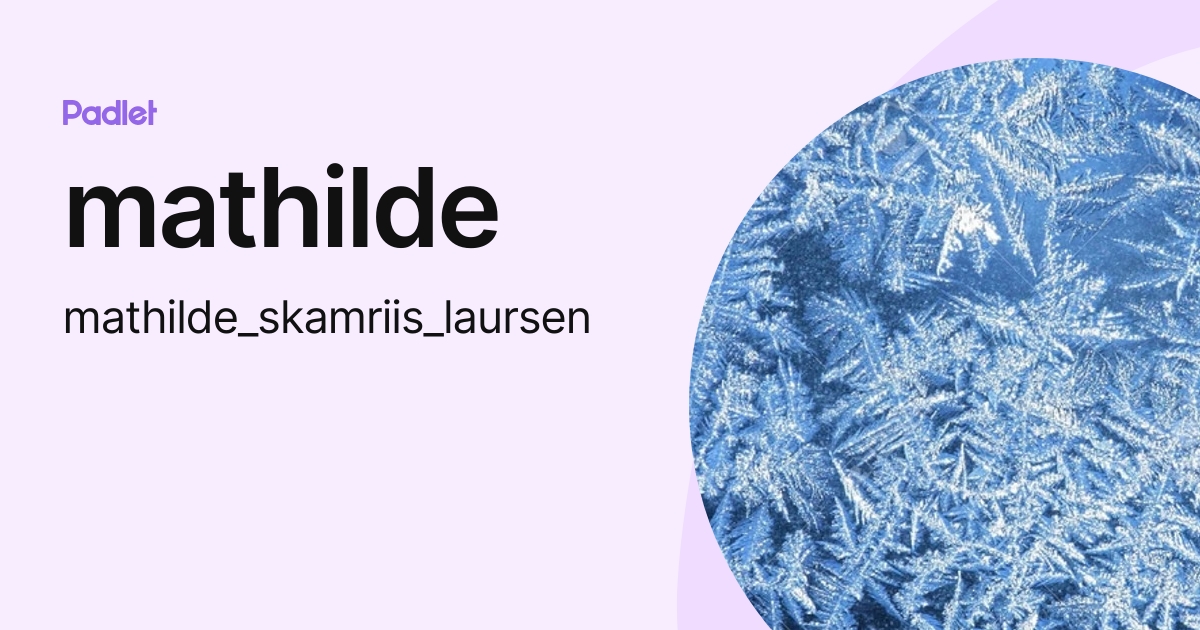 mathilde (mathilde_skamriis_laursen) profile | Padlet