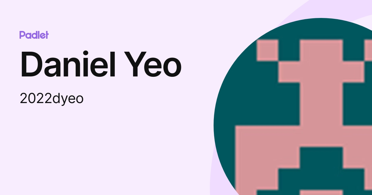 Daniel Yeo (2022dyeo) profile | Padlet