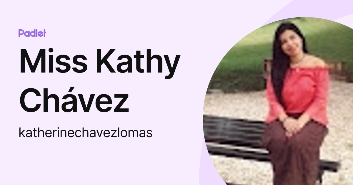 Miss Kathy Chávez (katherinechavezlomas) profile | Padlet