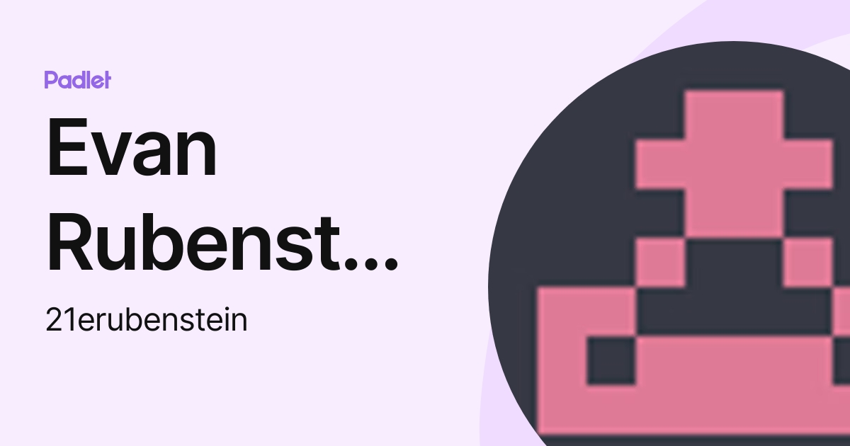 Evan Rubenstein (21erubenstein) profile | Padlet