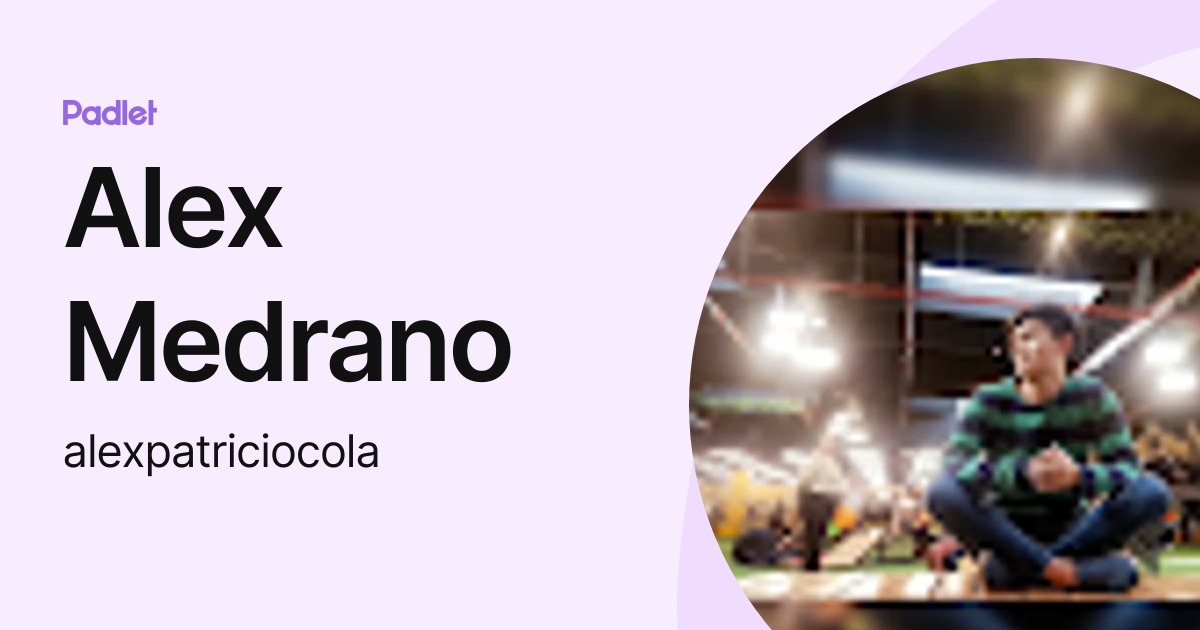 Alex Medrano (alexpatriciocola) profile | Padlet