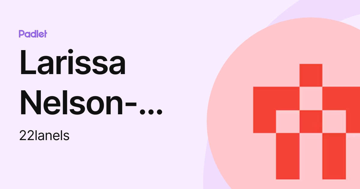 Larissa Nelson-Moser (22lanels) profile | Padlet