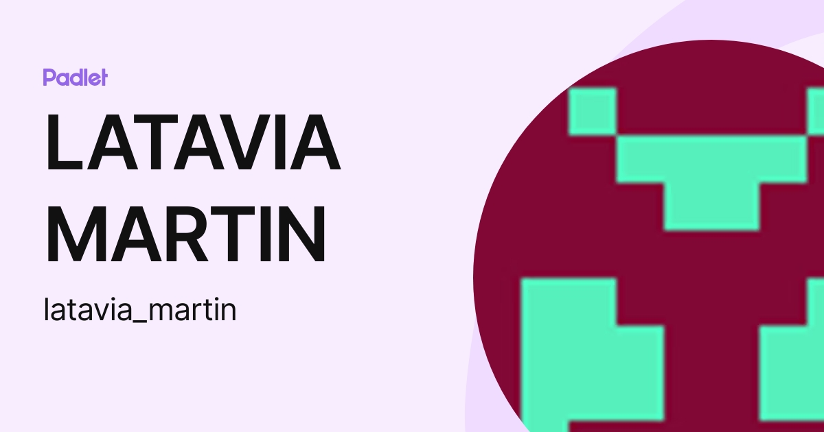LATAVIA MARTIN (latavia_martin) profile | Padlet