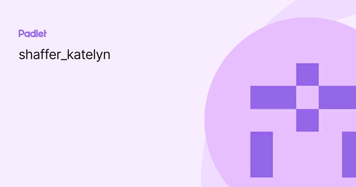 shaffer_katelyn profile | Padlet