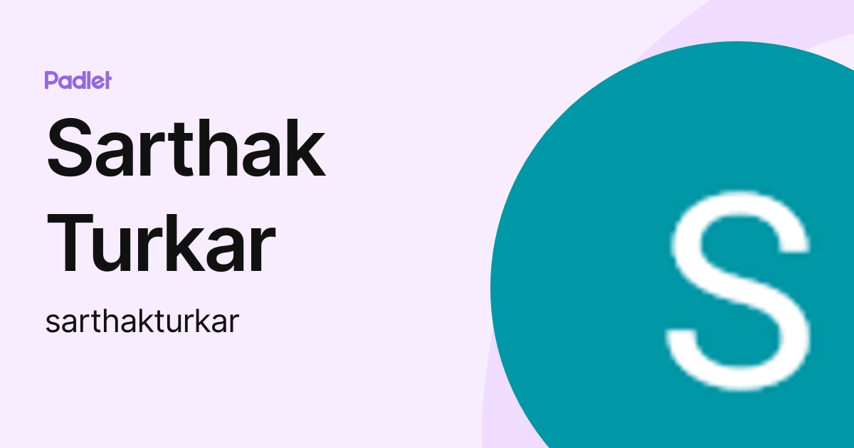 Sarthak Turkar (sarthakturkar) profile | Padlet