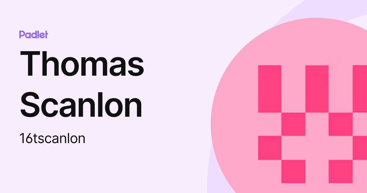 Thomas Scanlon (16tscanlon) profile | Padlet
