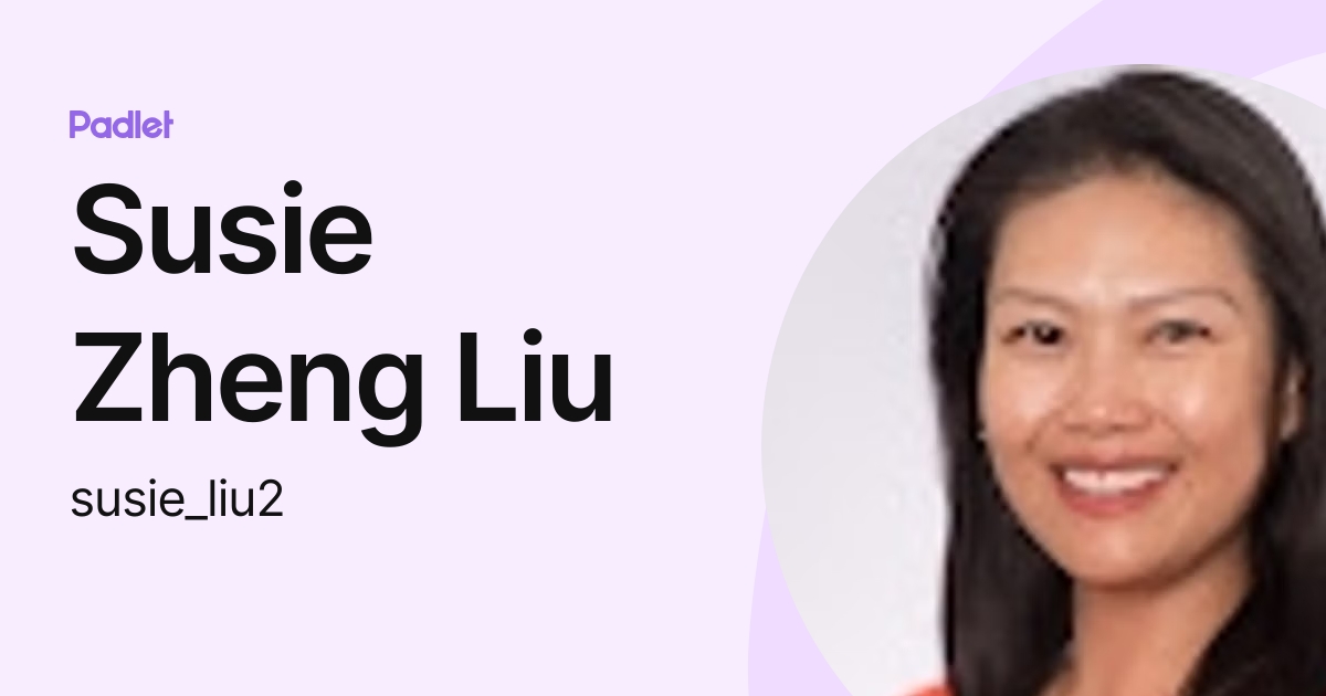Susie Zheng Liu (susie_liu2) profile | Padlet