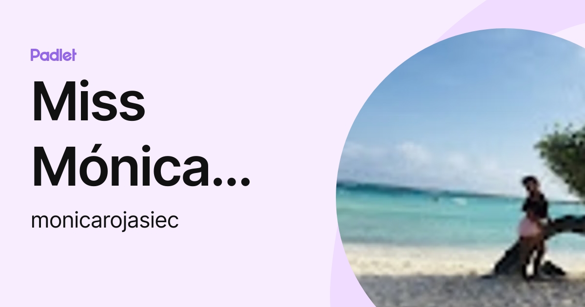 Miss Mónica Rojas (monicarojasiec) perfil | Padlet