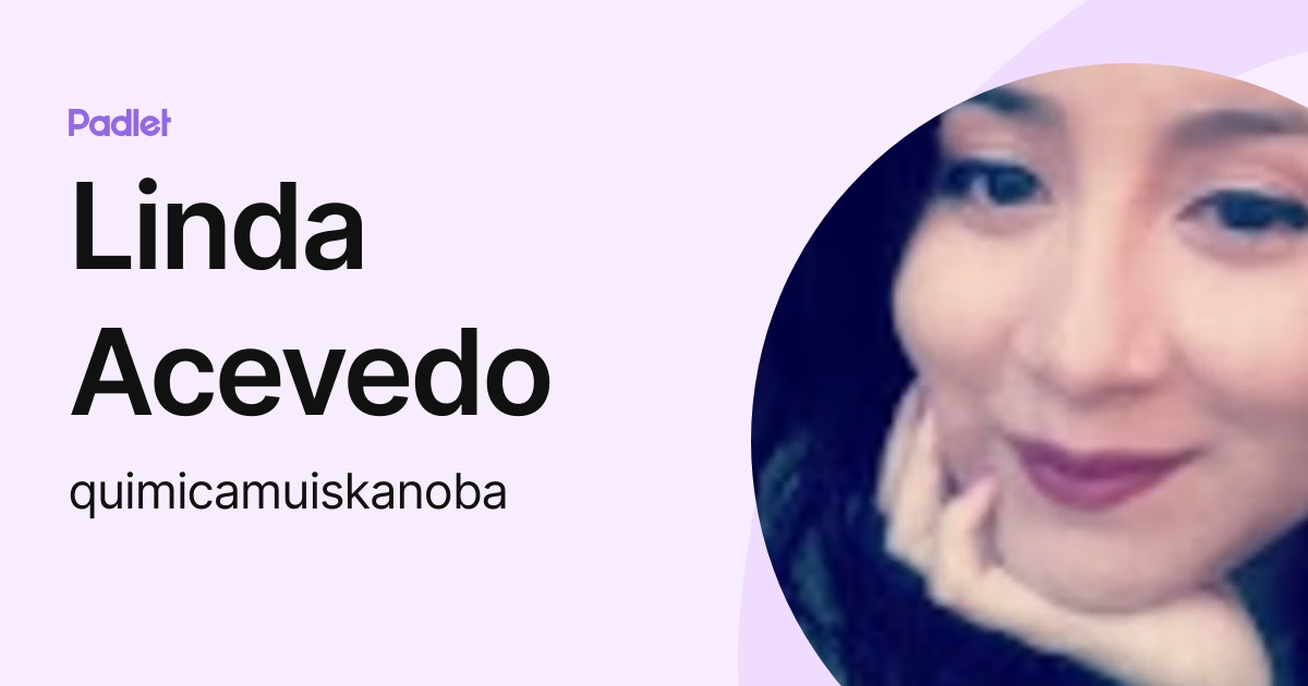 Linda Acevedo (quimicamuiskanoba) profile | Padlet