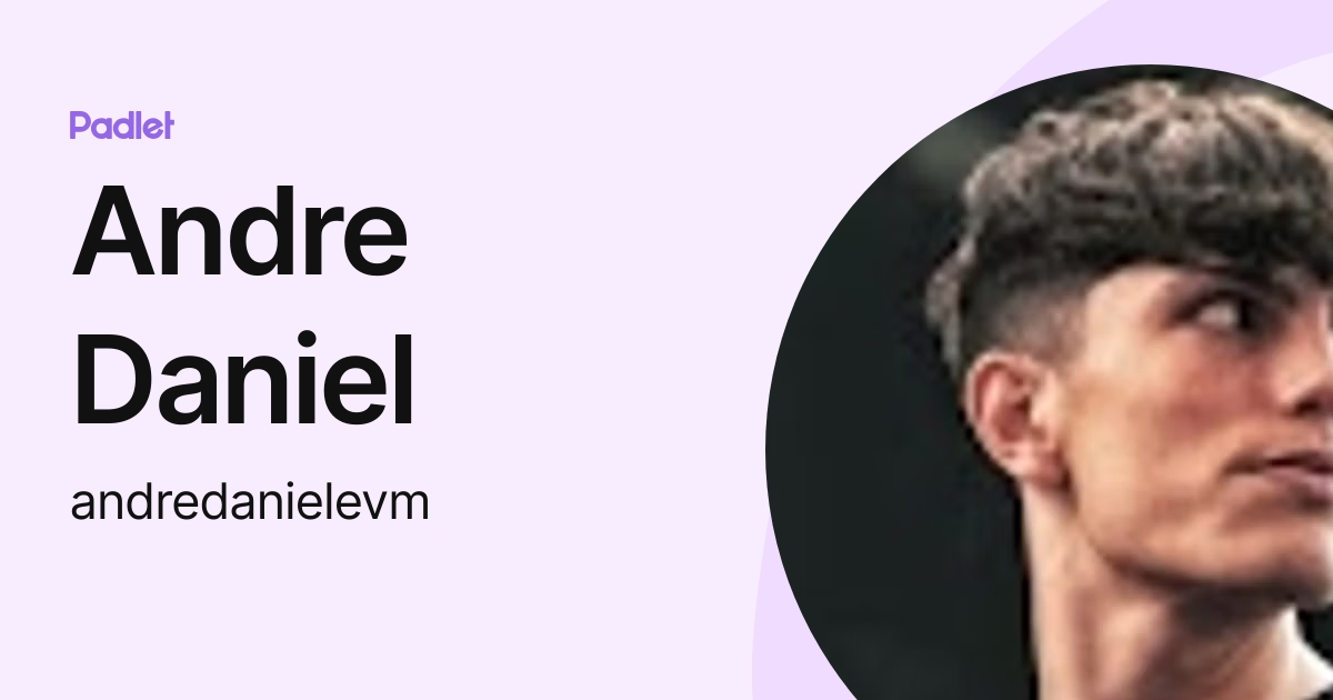 Andre Daniel (andredanielevm) profile | Padlet