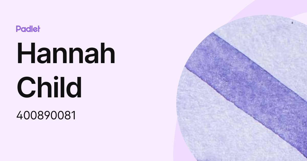 Hannah Child (400890081) profile | Padlet