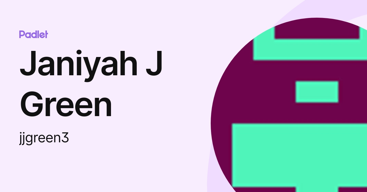 Janiyah J Green (jjgreen3) profile | Padlet