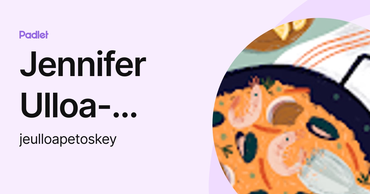 Jennifer Ulloa-Petoskey (jeulloapetoskey) profile | Padlet