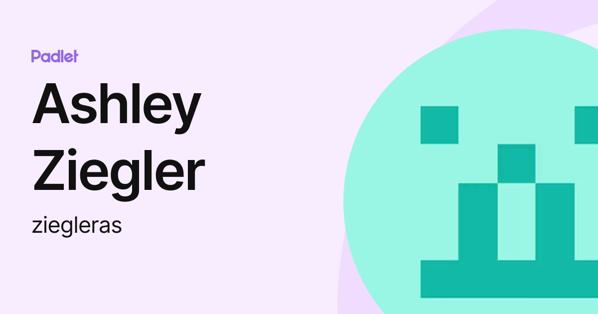 Ashley Ziegler (ziegleras) profile | Padlet