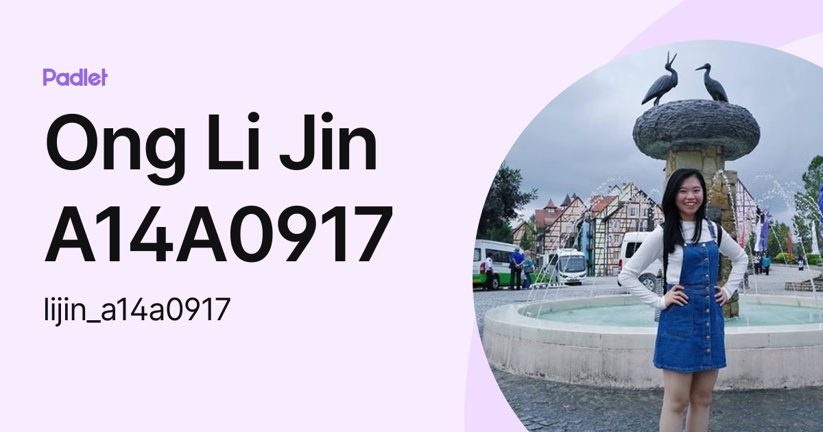 Ong Li Jin A14A0917 (lijin_a14a0917) profile | Padlet