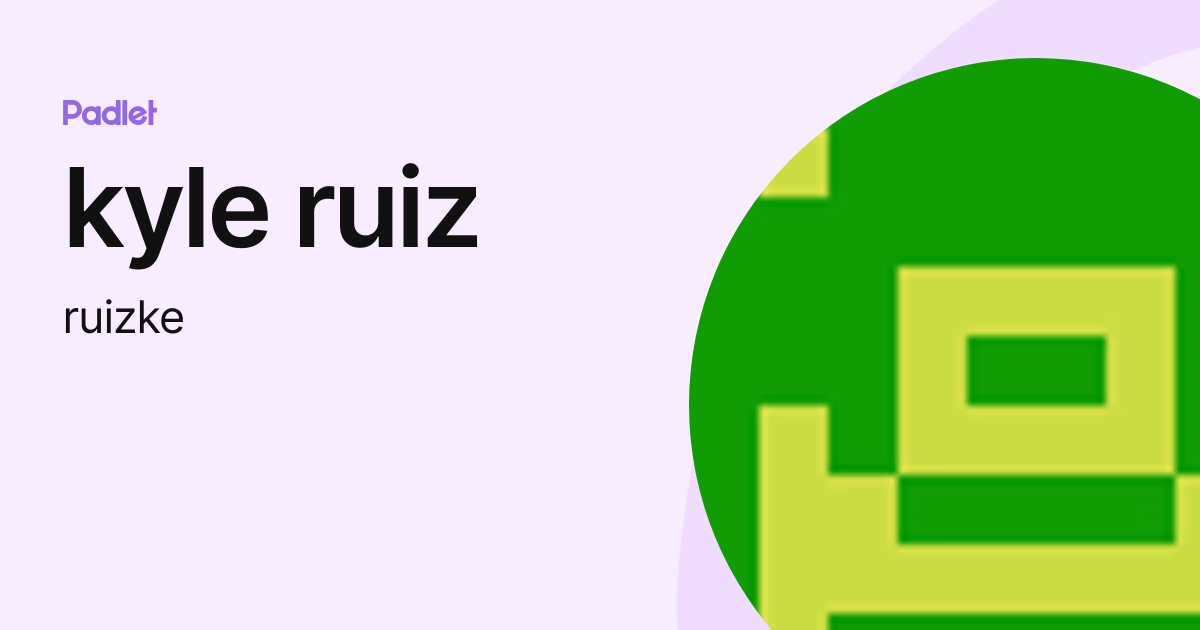 kyle ruiz (ruizke) profile | Padlet