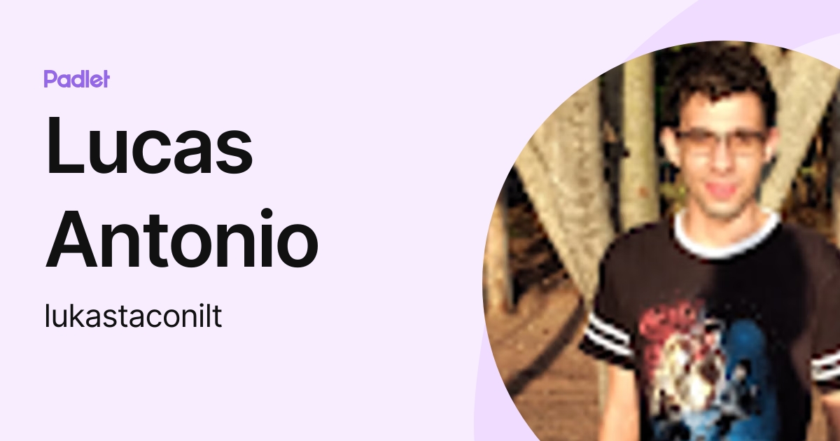 Lucas Antonio (lukastaconilt) profile | Padlet