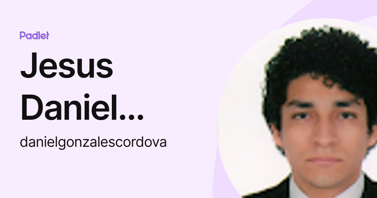 Jesus Daniel Gonzales Cordova (danielgonzalescordova) profile | Padlet