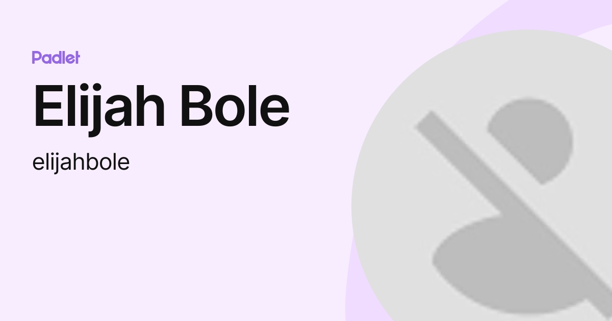 Elijah Bole (elijahbole) profile | Padlet