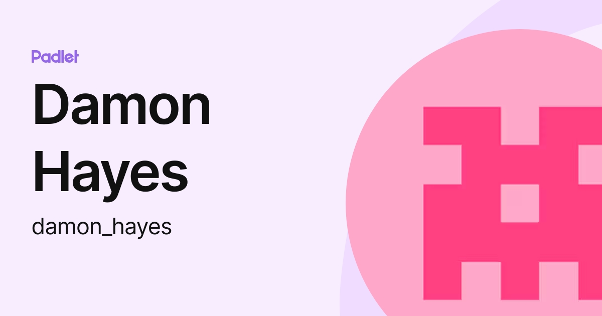 Damon Hayes (damon_hayes) profile | Padlet