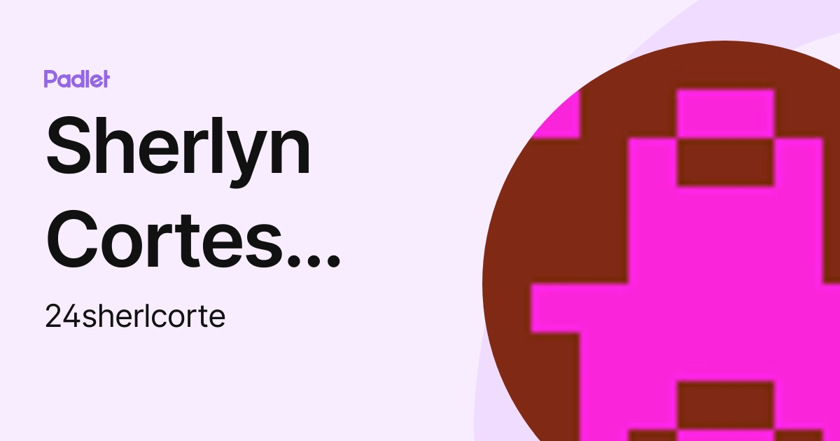 Sherlyn Cortes Ferrer (24sherlcorte) profile | Padlet