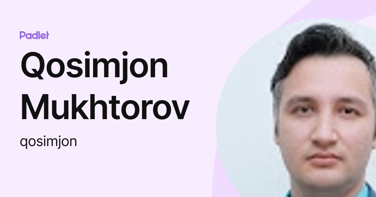 Qosimjon Mukhtorov (qosimjon) profile | Padlet
