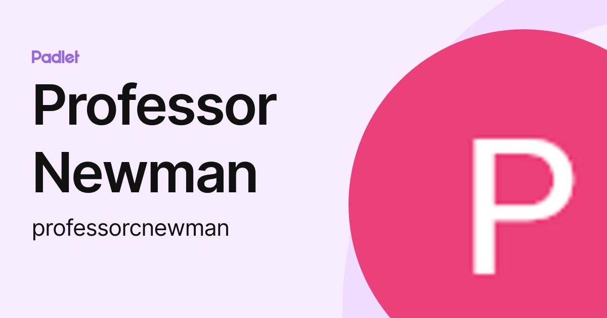 Professor Newman (professorcnewman) profile | Padlet