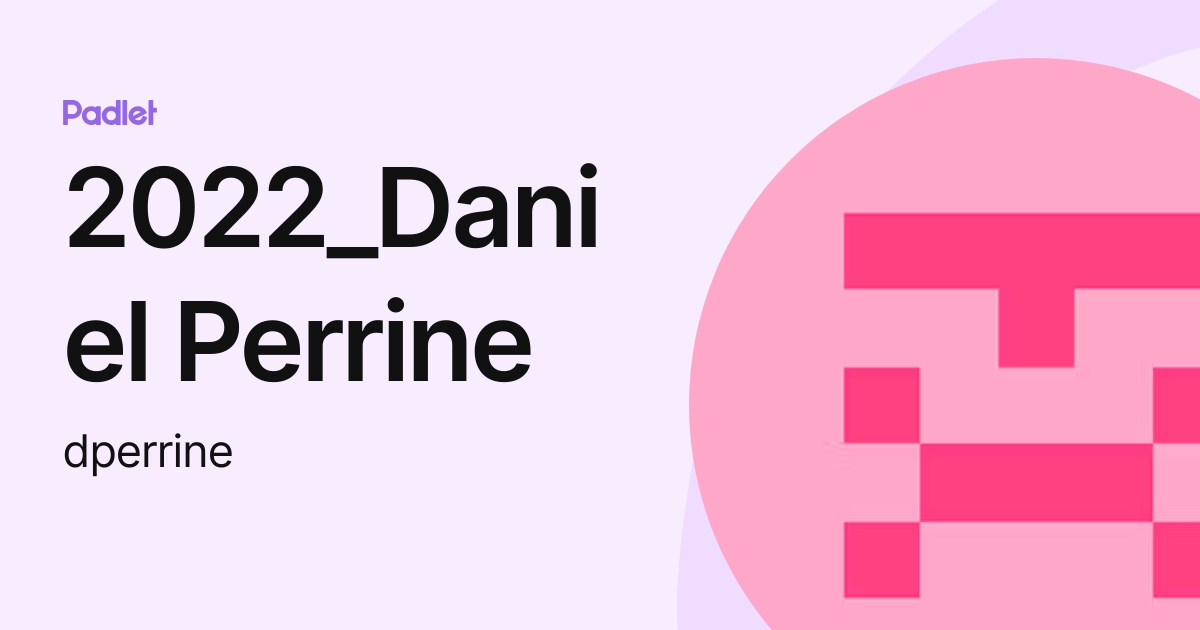 2022_Daniel Perrine (dperrine) profile | Padlet