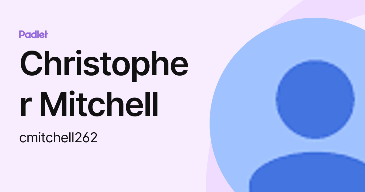 Christopher Mitchell (cmitchell262) profile | Padlet