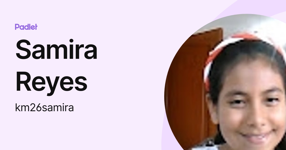 Samira Reyes (km26samira) profile | Padlet