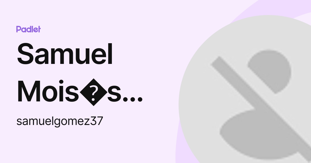 Samuel Mois s G mez Villero (samuelgomez37) profile | Padlet
