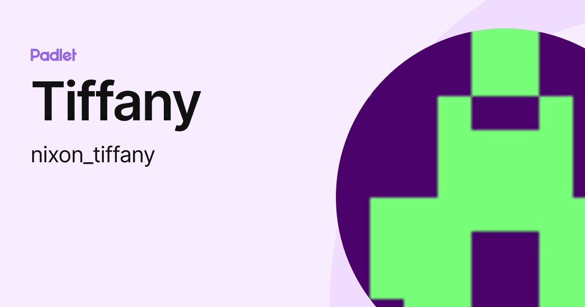 Tiffany (nixon_tiffany) profile | Padlet