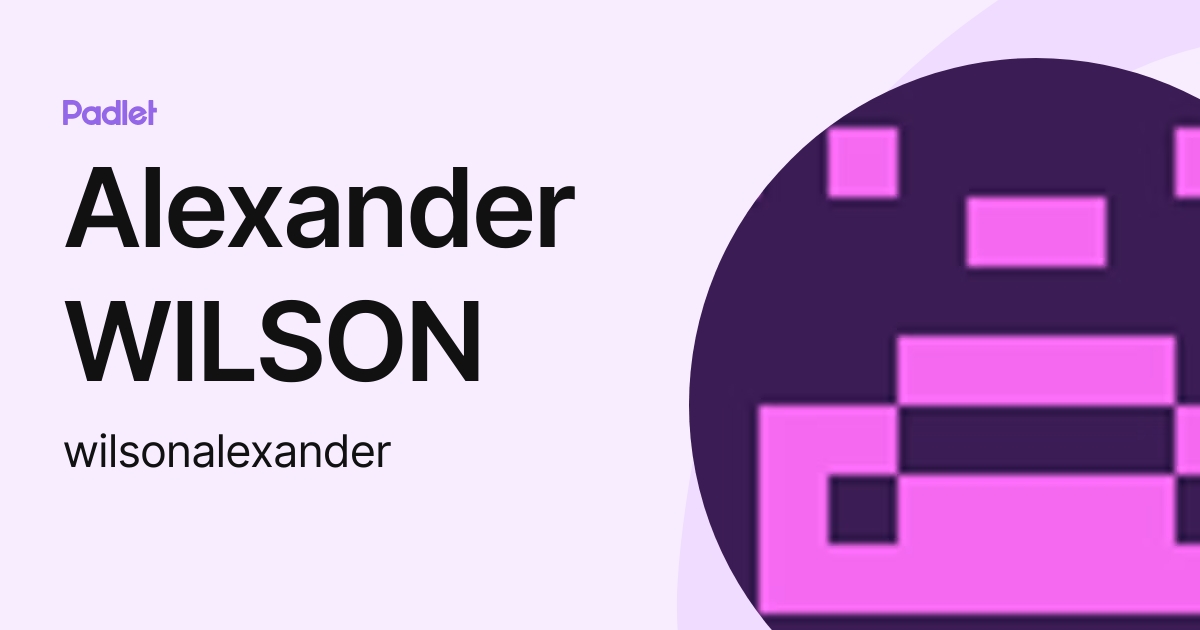 Alexander WILSON (wilsonalexander) profile | Padlet