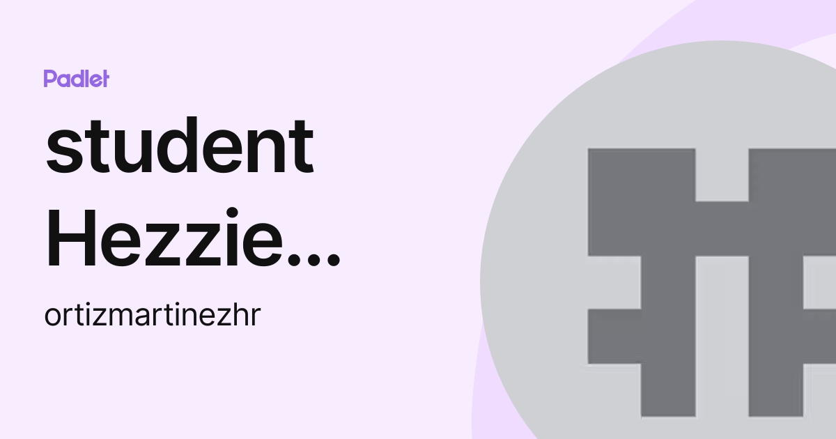 student Hezzie OrtizMartinez (ortizmartinezhr) profile | Padlet