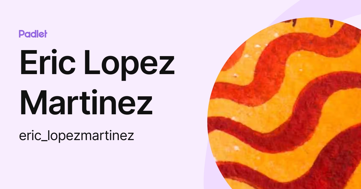 Eric Lopez Martinez (eric_lopezmartinez) profile | Padlet
