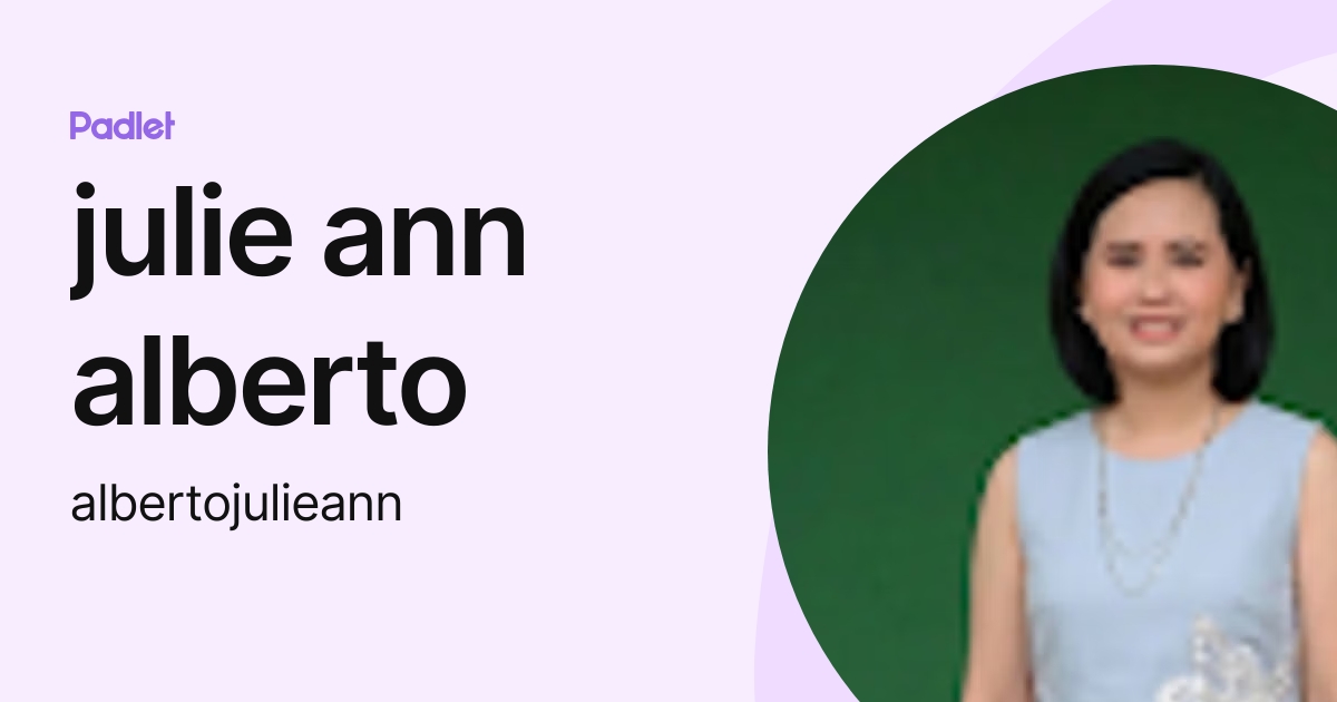 julie ann alberto (albertojulieann) profile | Padlet